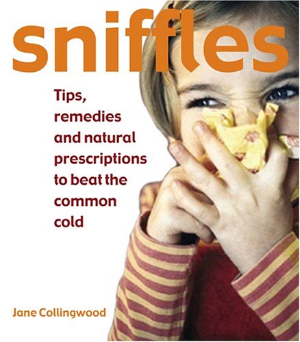 Sniffles: Tips, Remedies and Natural Tips to Beat the Common Cold ...