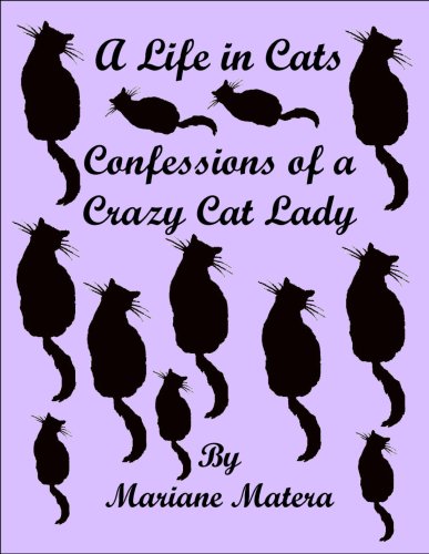 A Life in Cats: Confessions of a Crazy Cat Lady eBook : Matera, Mariane ...