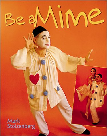 Be a Mime: Stolzenberg, Mark: 9780806964171: Amazon.com: Books