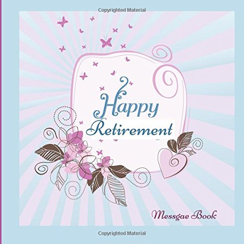 Happy Retirement Message Book: Guest Book, Keepsake, With 100 Formatted ...