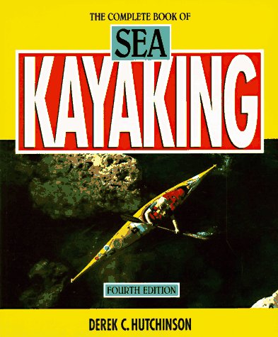 The Complete Book of Sea Kayaking, 4th: Hutchinson, Derek C ...