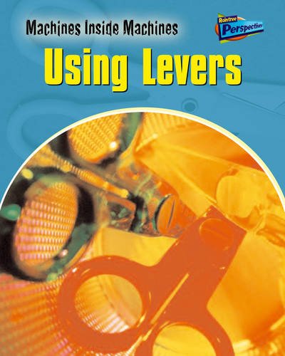 Using Levers (Raintree Perspectives: Machines Inside Machines ...