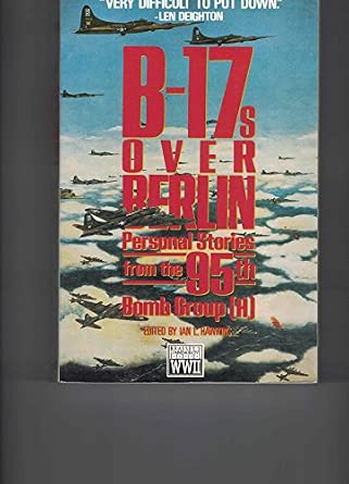 B-17s Over Berlin - Personal Stories from the 95th Bomb Group (H ...