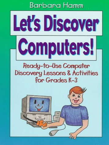 Let's Discover Computers!: Ready-To-Use Computer Discovery Lessons ...