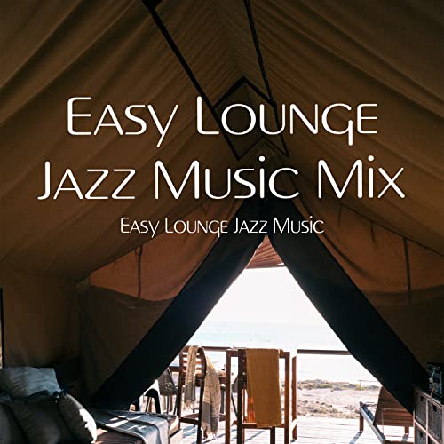 Play Easy Lounge Jazz Music Mix by Easy Lounge Jazz Music on Amazon Music