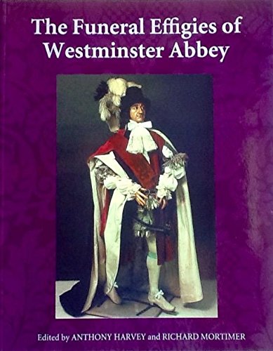 The Funeral Effigies of Westminster Abbey : Harvey, Anthony, Mortimer ...