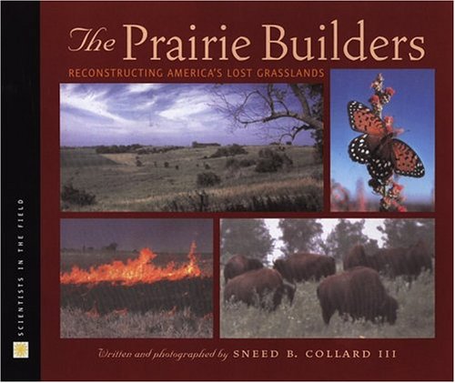 The Prairie Builders: Reconstructing America's Lost Grasslands ...