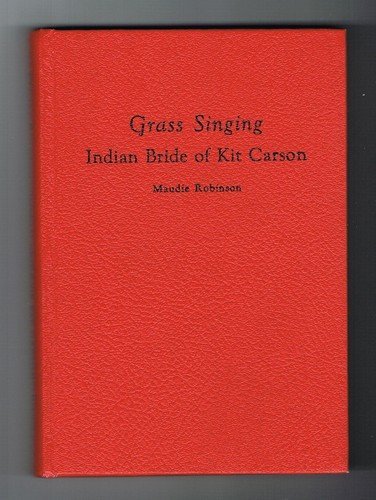 Grass Singing, Indian Bride of Kit Carson: Robinson, Maudie: Amazon.com ...