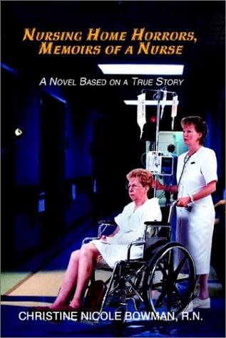 Nursing Home Horrors, Memoirs of a Nurse: A Novel Based on a True Story ...