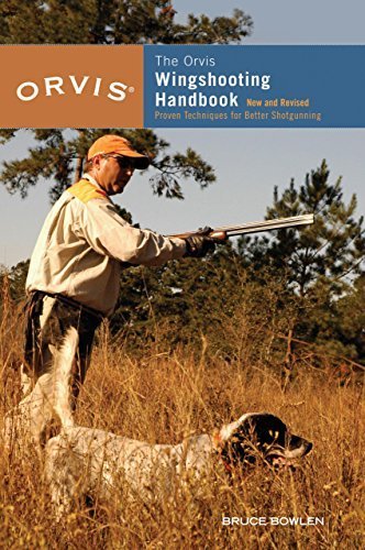 The Orvis Wing-Shooting Handbook: Proven Techniques for Better Shotgunning by Bruce Bowlen (2007 ...