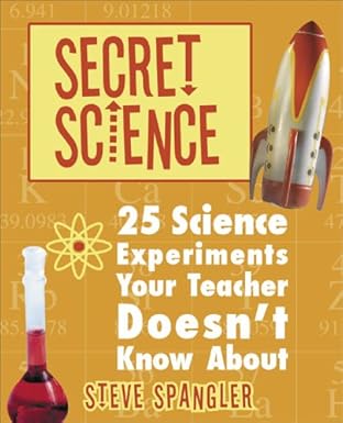 Secret Science: 25 Science Experiments Your Teacher Doesn't Know About ...