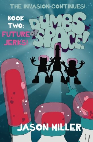 Dumbs of Space! Book Two: Future Jerks!: Miller, Jason: 9781542578264 ...