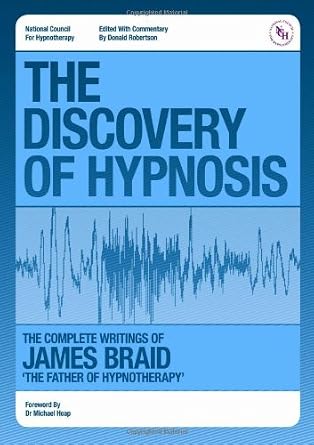 The Discovery of Hypnosis: The Complete Writings of James Braid, the ...