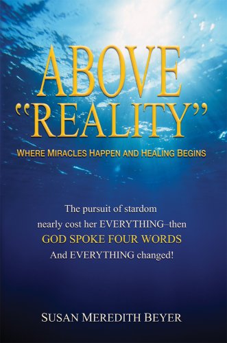 Above Reality: Where Miracles Happen and Healing Begins: Susan Meredith ...