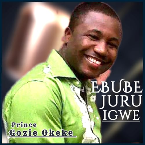 Play Ebube juru igwe by Prince Gozie Okeke on Amazon Music