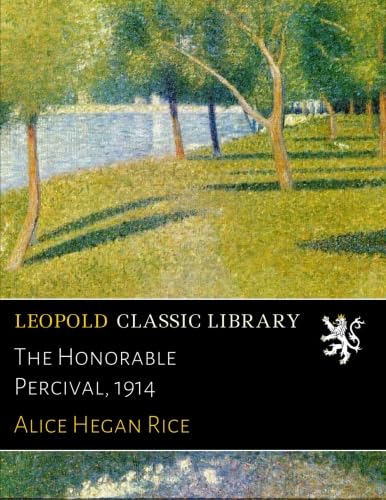 The Honorable Percival, 1914: Rice, Alice Hegan: Amazon.com: Books