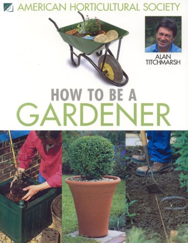 How To Be A Gardener: Titchmarsh, Alan, Buckley, Jonathan ...