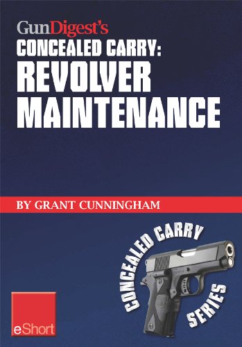 Gun Digest's Revolver Maintenance Concealed Carry eShort: Learn how to ...