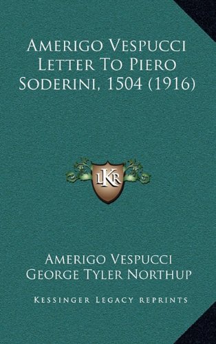 Amerigo Vespucci Letter to Piero Soderini, 1504 (1916): Vespucci ...