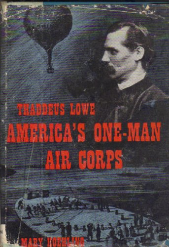 Thaddeus Lowe America's One-Man Air Corps Born Aug: unknown author ...