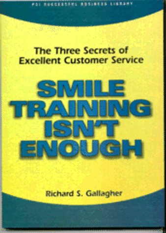 Smile Training Isn't Enough: The Three Secrets of Excellent Customer ...