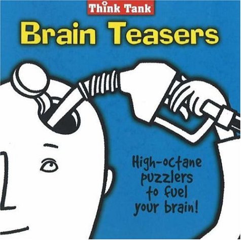 Think Tank Brain Teasers: High-Octane Puzzlers to Fuel Your Brain ...