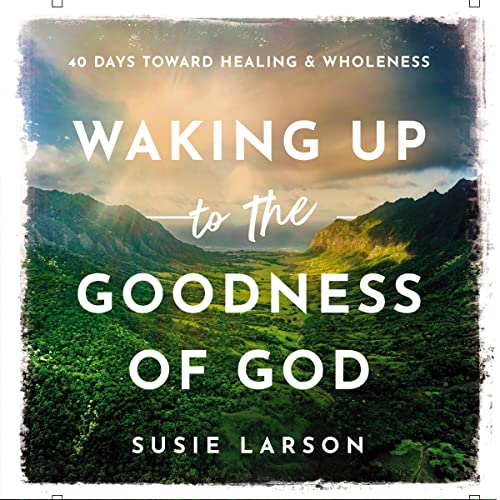 Amazon.com: Waking Up to the Goodness of God: 40 Days Toward Healing ...