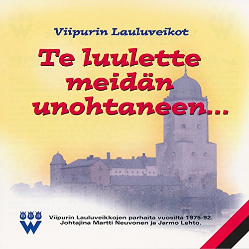 Play Te Luulette Meidän Unohtaneen by Viipurin Lauluveikot, Martti ...