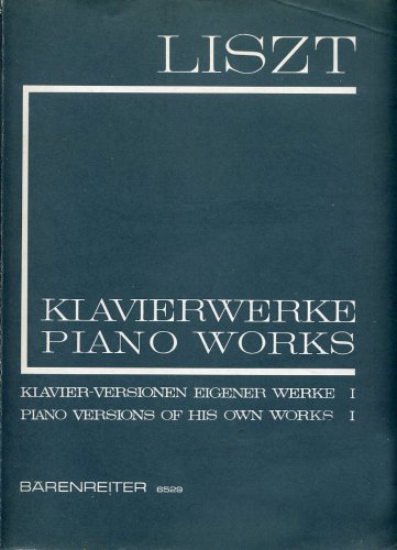 Franz Liszt: Piano Versions of His Own Works, Volume 1: Franz Liszt ...