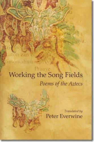 Amazon.com: Working the Song Fields: Poems of the Aztecs: 9781597660518 ...