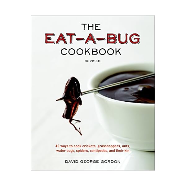 The Eat-a-Bug Cookbook, Revised: 40 Ways to Cook Crickets, Grasshoppers ...