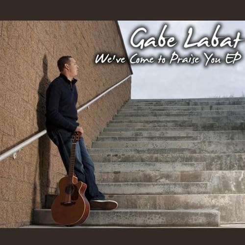 Gabe Labat - We've Come to Praise You EP - Amazon.com Music
