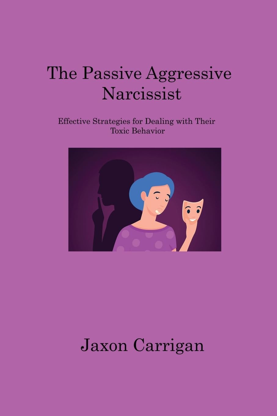 The Passive Aggressive Narcissist: Effective Strategies for Dealing ...