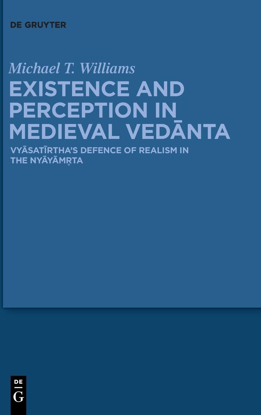 Existence and Perception in Medieval Vedānta: Vyāsatīrtha’s Defence of ...
