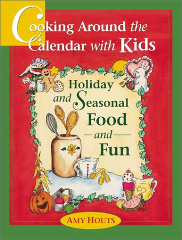 Cooking Around the Calendar With Kids: Holiday and Seasonal Food and ...