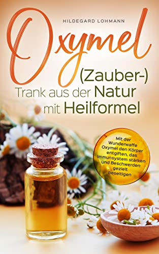 Amazon.com: Oxymel (Zauber-)Trank aus der Natur mit Heilformel: Mit der ...