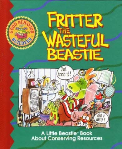 Fritter the Wasteful Beastie: A Little Beastie Book About Conserving ...
