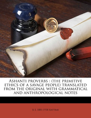 Ashanti Proverbs: The Primitive Ethics of a Savage People Translated ...