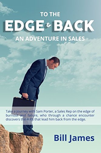 To the Edge and Back: An Adventure in Sales: James, Bill, Inskip, Nick ...