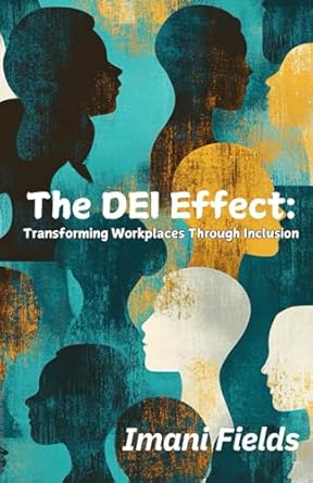 The DEI Effect: Transforming Workplaces Through Inclusion: Ten Real ...