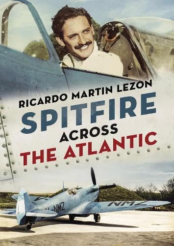 Amazon.com: Spitfire Across The Atlantic: 9781781553572: Lezon, Ricardo ...