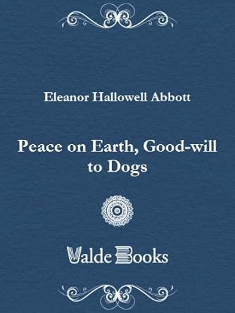 Amazon.com: Peace on Earth, Good-will to Dogs eBook : Abbott, Hallowell ...