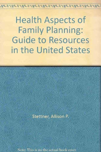 Health Aspects of Family Planning: Guide to Resources in the United ...