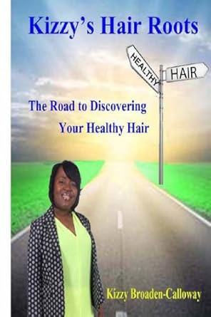Kizzy's Hair Roots: The Road to Discovering Your Healthy Hair: Broaden ...