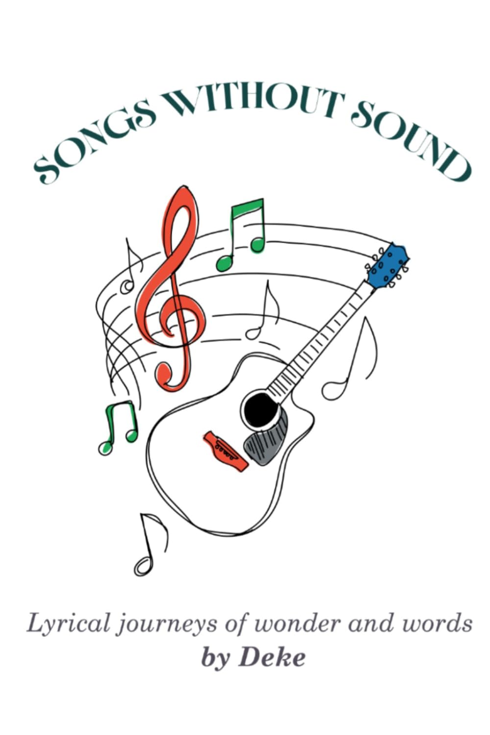 Songs Without Sound: Lyrical Journeys of Wonder and Words: Deke ...