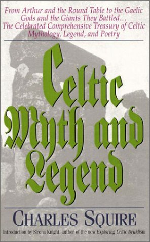 Celtic Myth and Legend: From Arthur and the Round Table to the Gaelic ...