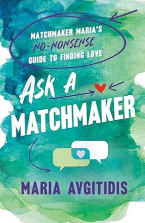 Ask a Matchmaker: Matchmaker Maria's No-Nonsense Guide to Finding Love ...