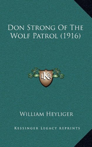 Don Strong Of The Wolf Patrol (1916): Heyliger, William: 9781164343462 ...