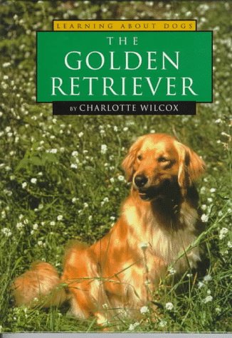 The Golden Retriever (Learning about Dogs): Wilcox, Charlotte ...