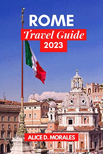 ROME TRAVEL GUIDE 2023: The Complete Travel Guide To Explore The ...